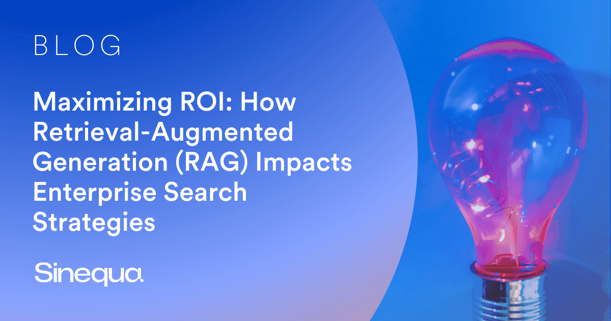 Maximizing ROI: How RAG Impacts Enterprise Search Strategies - Sinequa